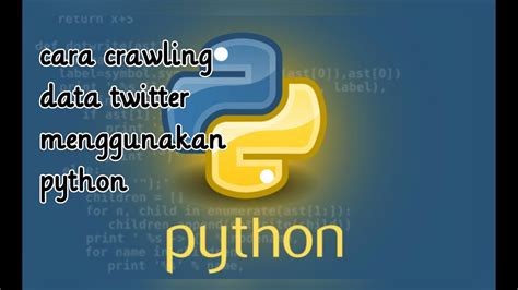 Cara Crawling Data Twitter Menggunakan Python Youtube