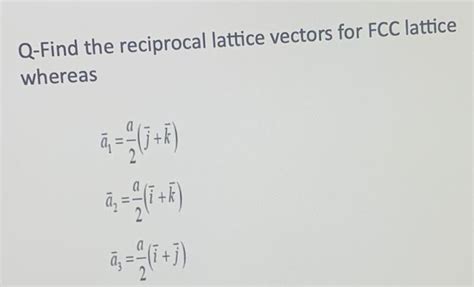 q find the reciprocal lattice vectors for fcc lattice