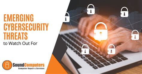 Emerging Cybersecurity Threats To Watch Out For Sound Computers Westbrook Ct