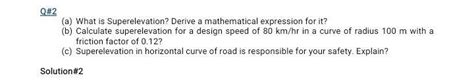Solved Q A What Is Superelevation Derive A Mathematical Chegg