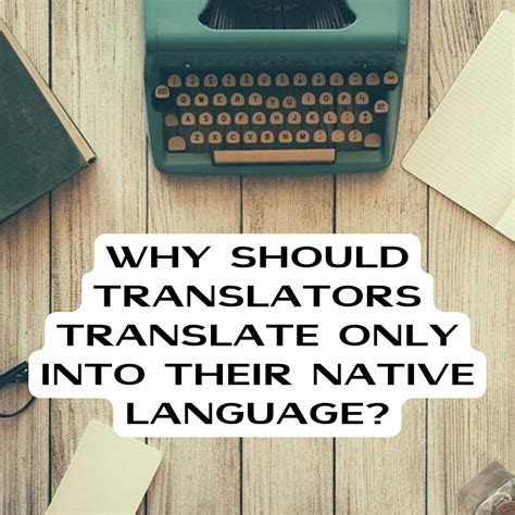 Translating Only Into Ones Own Native Language Why