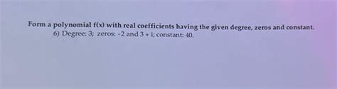 Solved Form A Polynomial F X With Real Coefficients Having Chegg
