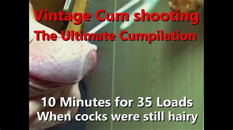 The Ultimate Upscaled Vintage Cumpilation Min For Cumshots When Uncut Cocks Were Still
