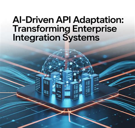 Ai Driven Api Adaptation Transforming Enterprise Integration Systems