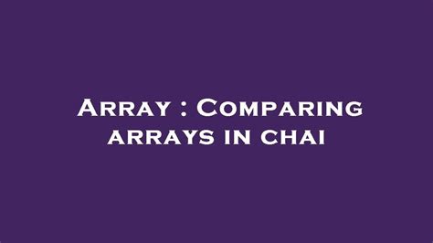 Array Comparing Arrays In Chai Youtube