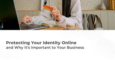 Protecting Your Identity Online And Why Its Important To Your Business