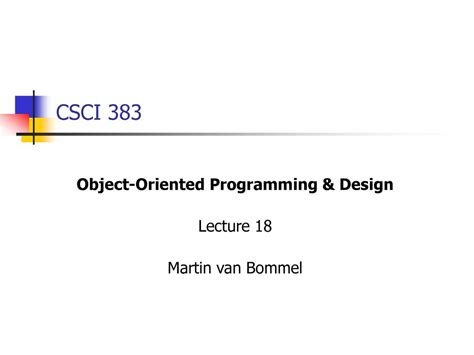 object oriented programming and design lecture 18 martin van bommel ppt