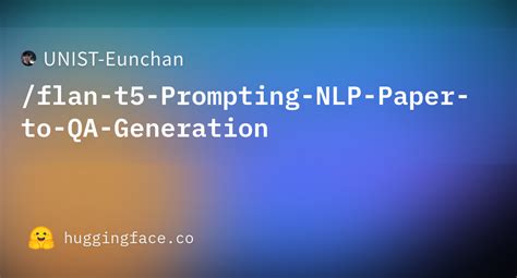 UNIST Eunchan Flan T Prompting NLP Paper To QA Generation Hugging Face