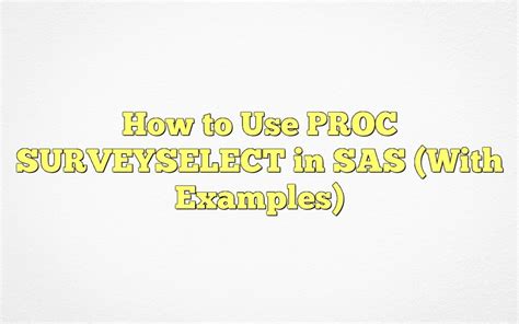 How To Use PROC SURVEYSELECT In SAS With Examples