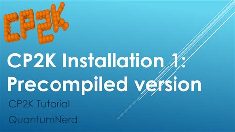 Cp2k Tutorial 1 1 Cp2k Installation Precompiled Version Sopt And Ssmp Youtube
