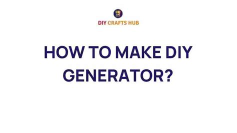 Unleashing Power How To Make Your Own DIY Generator