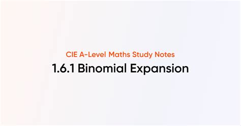 Binomial Expansion 161 Cie A Level Maths Notes Tutorchase