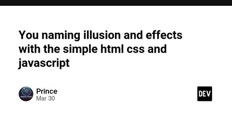 You Naming Illusion And Effects With The Simple Html Css And Javascript Dev Community