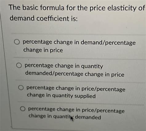 Solved The Basic Formula For The Price Elasticity Of Demand
