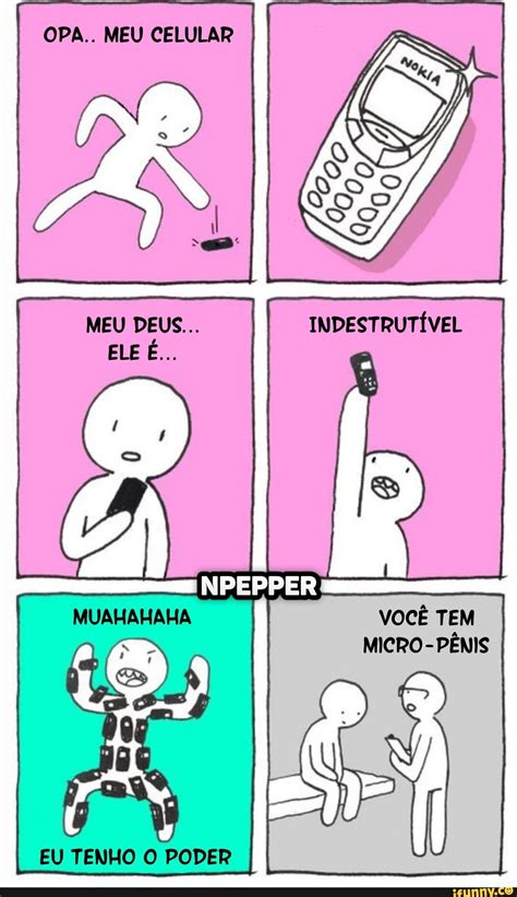 Opa Meu Celular Meu Deus Ele Eu Tenho O Poder I Neeprere Voc Tem Micro P Nis
