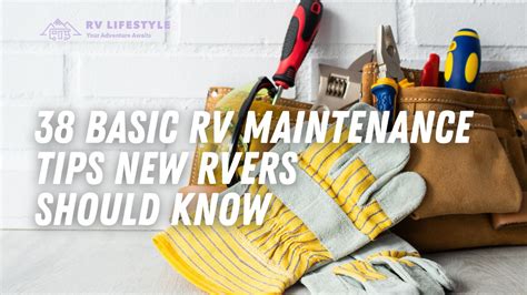 38 Basic RV Maintenance Tips New RVers Should Know RV Lifestyle