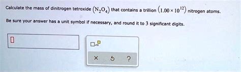 Calculate The Mass Of Dinitrogen Tetroxide Nz04 That Contains Trillion