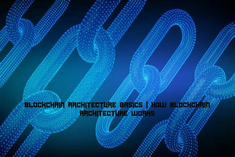 Blockchain Architecture Basics How Blockchain Architecture Works Ttn