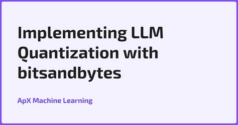 Implementing Llm Quantization With Bitsandbytes