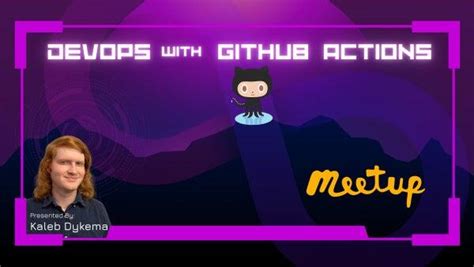 Devops With Github Actions Tue Oct 10 2023 1145 Am Meetup