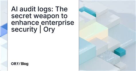 Ai Audit Logs The Secret Weapon To Enhance Enterprise Security Ory
