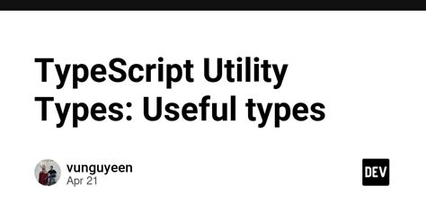Typescript Utility Types Useful Types Dev Community