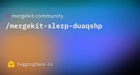 Mergekit Communitymergekit Slerp Duaqshp · Hugging Face