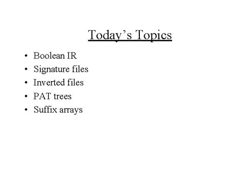 Todays Topics Boolean Ir Signature Files Inverted Files