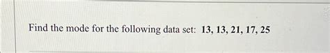 Solved Find The Mode For The Following Data Set Chegg Com