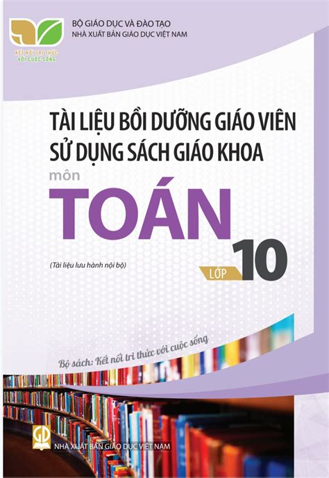 Tài Liệu Bồi Dưỡng Giáo Viên Sử Dụng Sgk Toán 10 Mới Toán Học Việt Nam