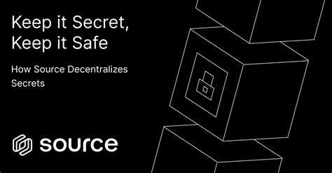 Source Network Keep It Secret Keep It Safe How Source Decentralizes