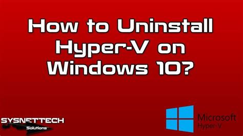 How To Disable Hyper V On Windows 10 Sysnettech Solutions Watch The