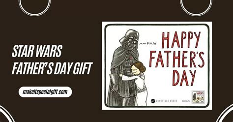 15 Starry Star Wars Fathers Day T Make It A Special T