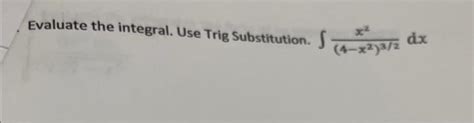 Solved Evaluate The Integral Use Trig Substitution