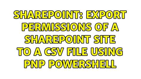 Sharepoint Export Permissions Of A Sharepoint Site To A Csv File Using Pnp Powershell Youtube