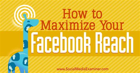 How To Maximize Your Facebook Reach Social Media Examiner