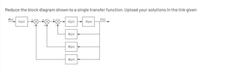 solved reduce the block diagram shown to a single transfer