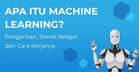 Apa Itu Machine Learning Pengertian Teknik Belajar Dan Cara Kerjanya Berita Gamelab Indonesia