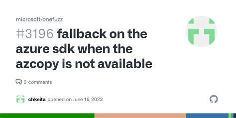 Fallback On The Azure Sdk When The Azcopy Is Not Available · Issue 3196 · Microsoftonefuzz