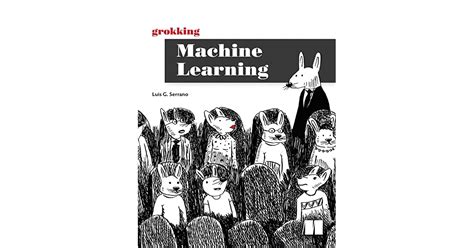 Grokking Machine Learning By Serrano G Luis