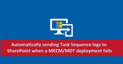 Damien Van Robaeys On Linkedin Automatically Sending Task Sequence Logs To Sharepoint When Mecm