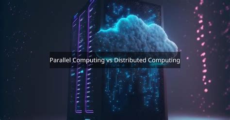 Parallel Computing Vs Distributed Computing