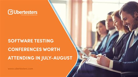 Software Testing Conferences Worth Attending In July August Ubertesters