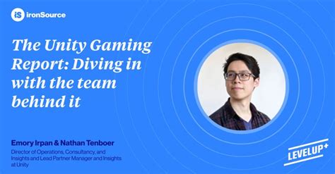 Unity Grow On Linkedin The Unity Gaming Report Diving In With The Team Behind It Ironsource