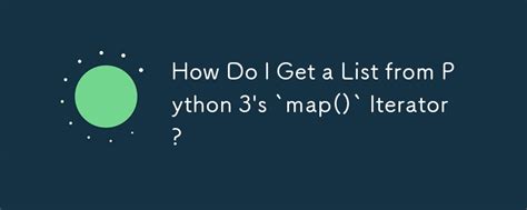 如何從 Python 3 的 `map` 迭代器取得列表？ Python教學 Php中文網