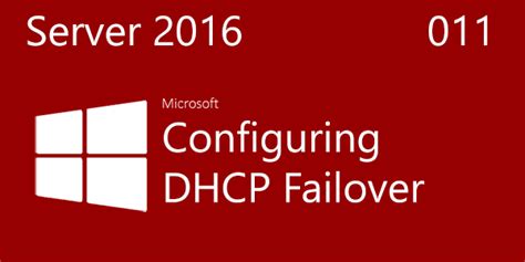 windows server 2016 011 configuring dhcp failover johnkeen tech