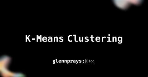 Machine Learning K Means Clustering Glennprays