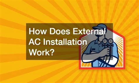 How Does External AC Installation Work Howard Fienberg
