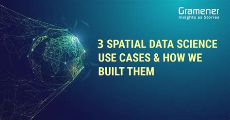 Spatial Data Science Use Cases That Solve Business Problems