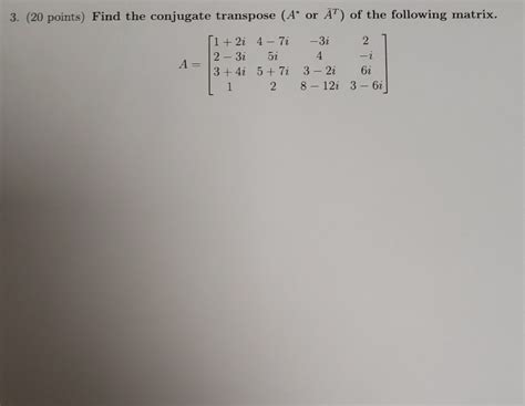 Solved 3 20 Points Find The Conjugate Transpose A Or